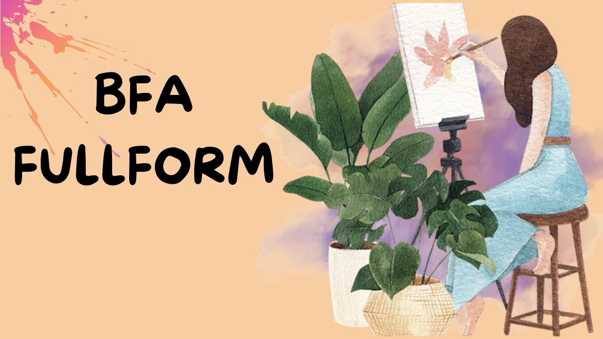 BFA Full Form: History, Eligibility & More Explained